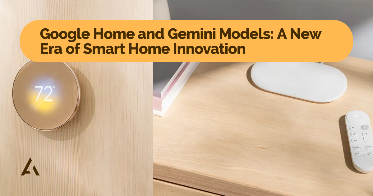Google Home and Gemini Models: A New Era of Smart Home Innovation