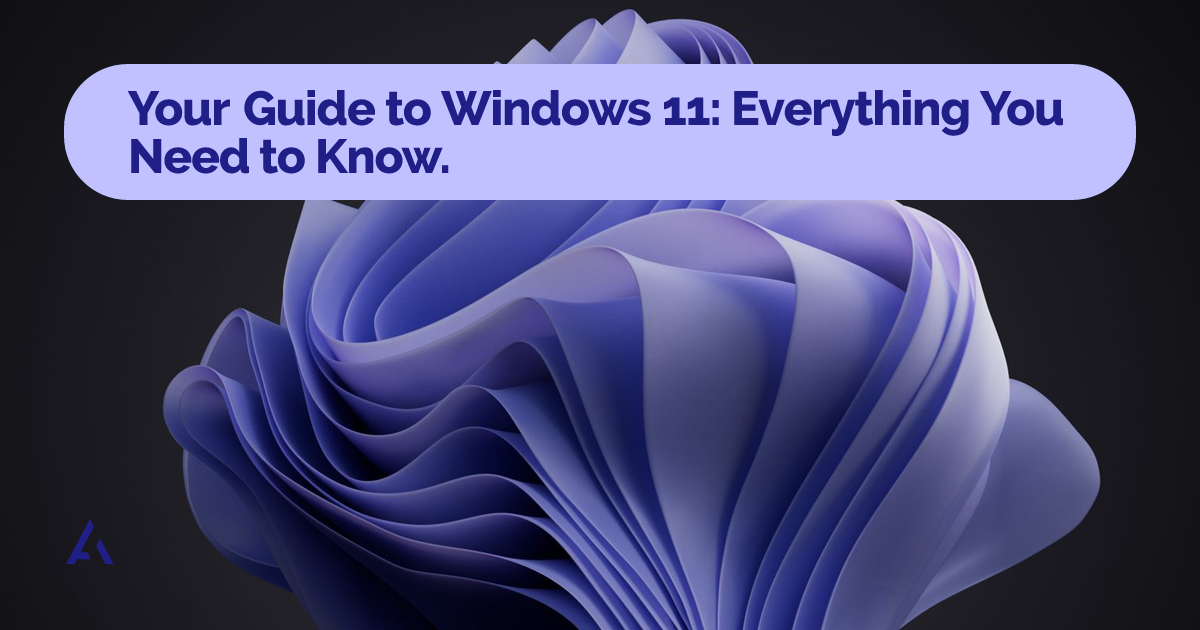 Your Guide to Windows 11: Everything You Need to Know. | A-hAAn