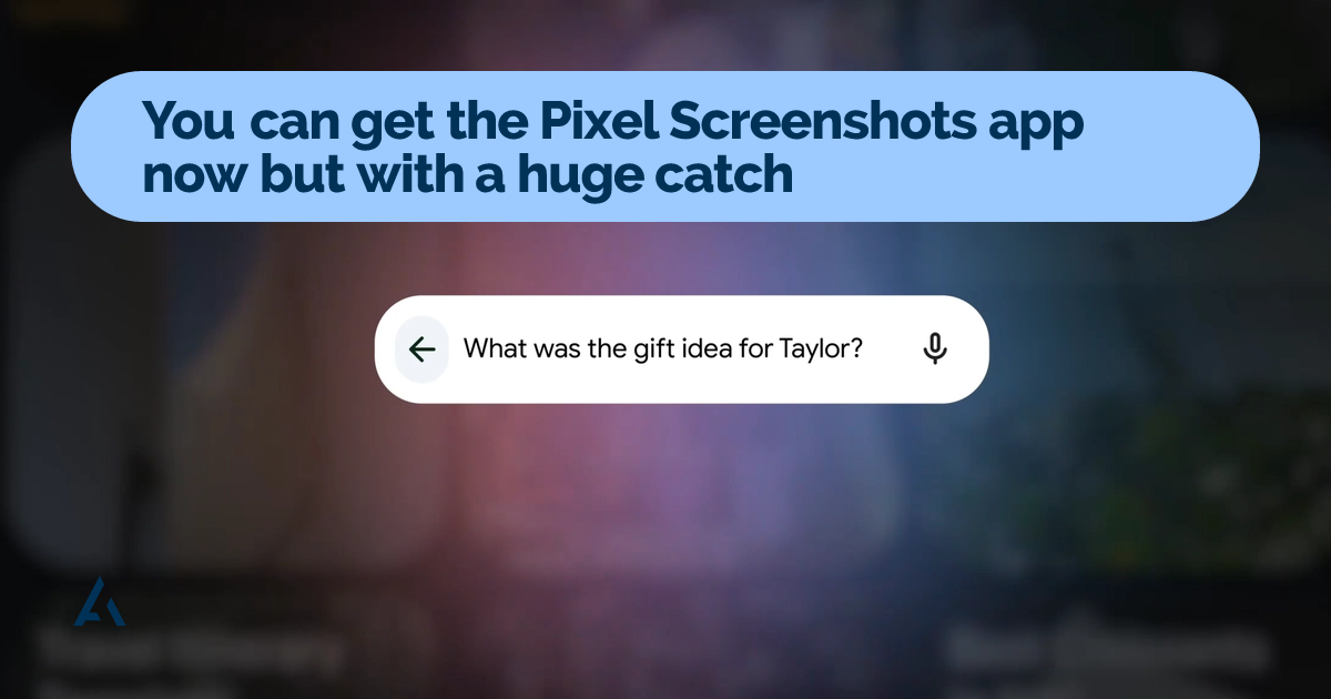 You can get the Pixel Screenshots app now but with a huge catch | A-hAAn